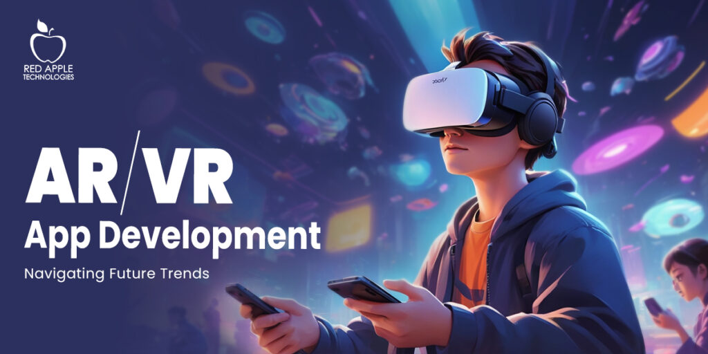 What are the Future Trends in AR VR App Development that You Should Know?