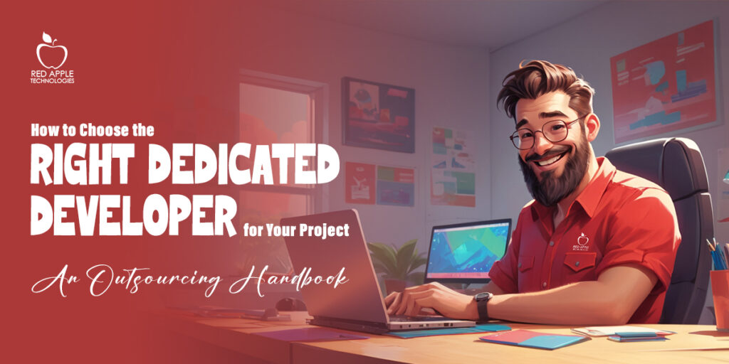 How to Choose the Right Dedicated Developer for your Project