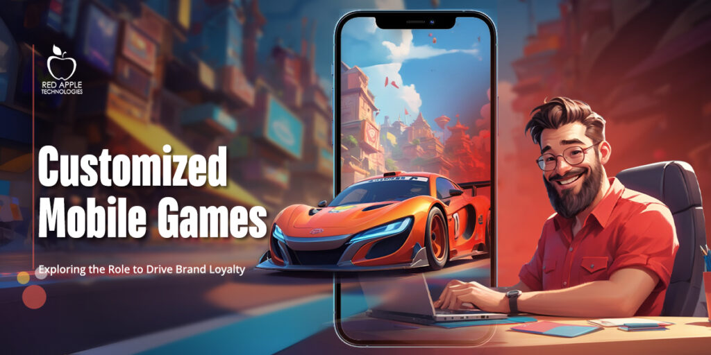 How Custom Mobile Game Development Services Fuel Brand Loyalty?